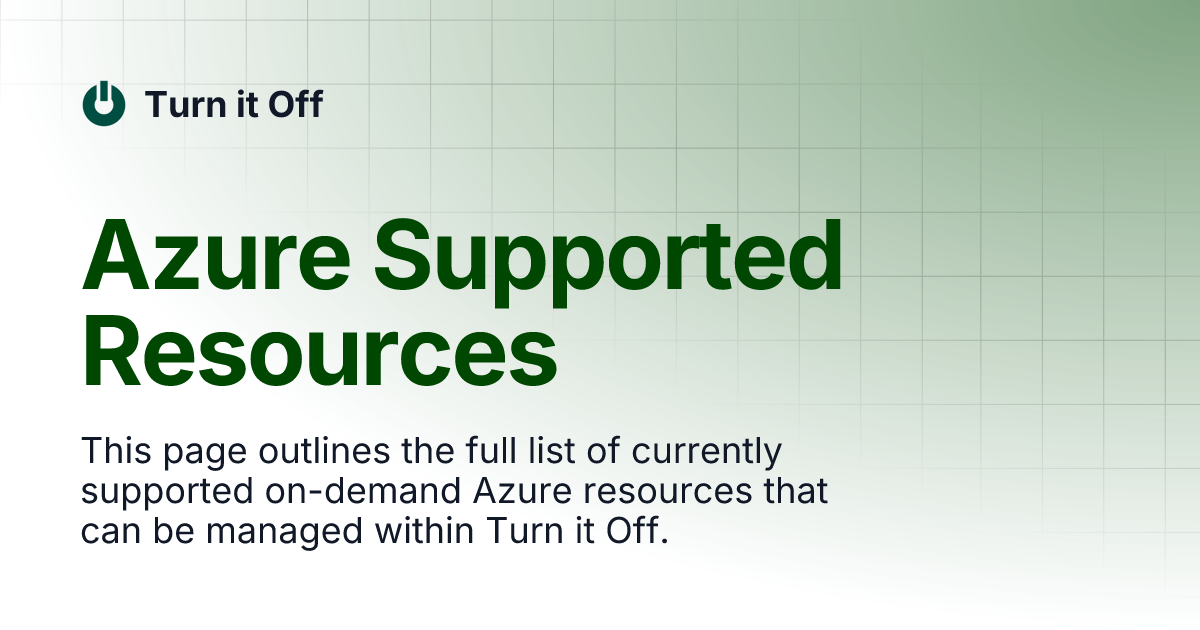 Azure Supported Resources | Turn it Off Azure Supported Resources | Turn it Off