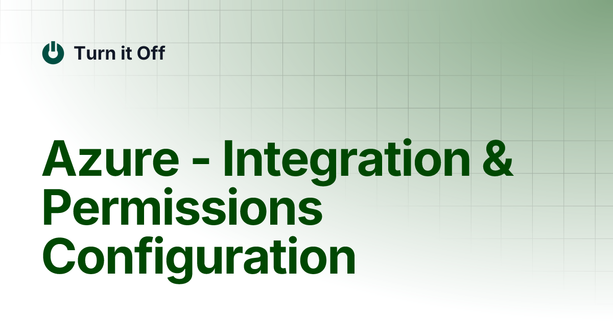 Azure - Integration & Permissions Configuration | Turn it Off
