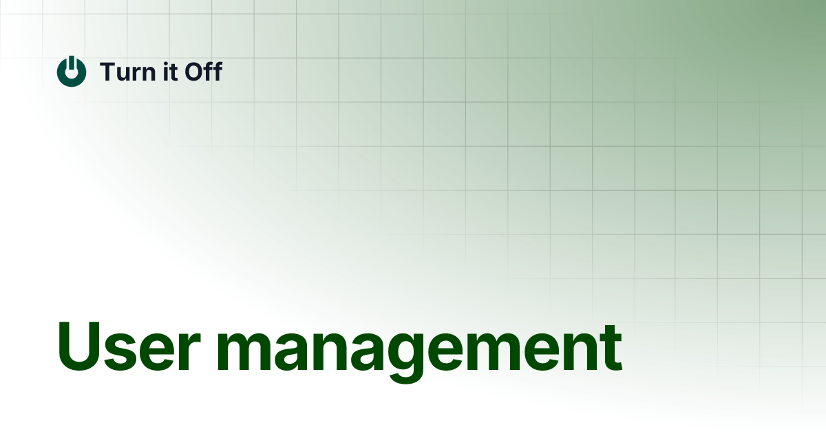 User management | Turn it Off